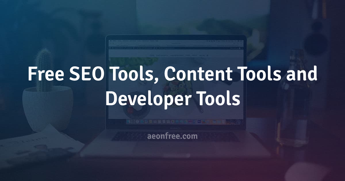 Free SEO Tools, Content Tools and Developer Tools - AeonFree